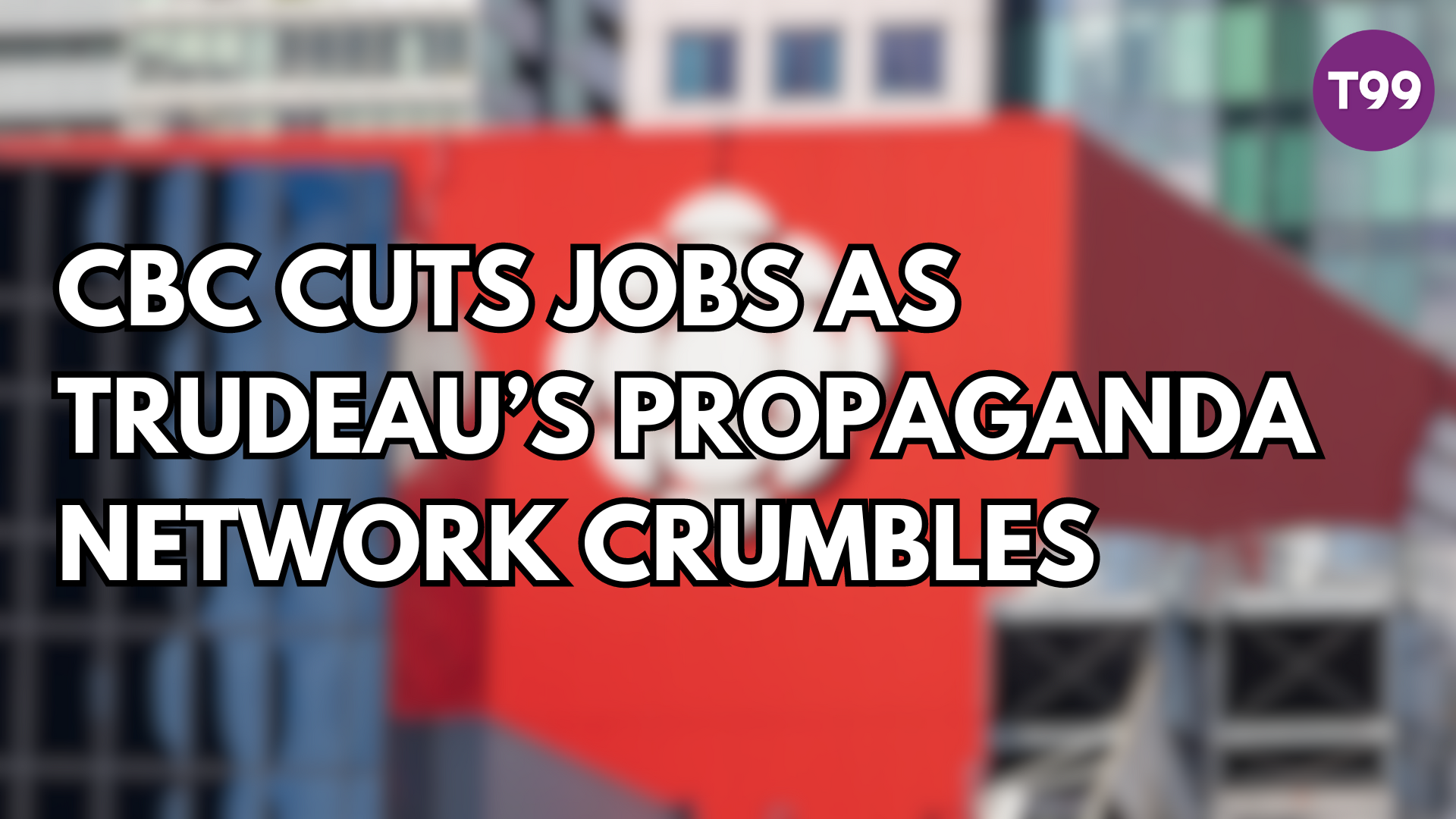 CBC cuts jobs as Trudeau’s propaganda network crumbles – Toronto 99