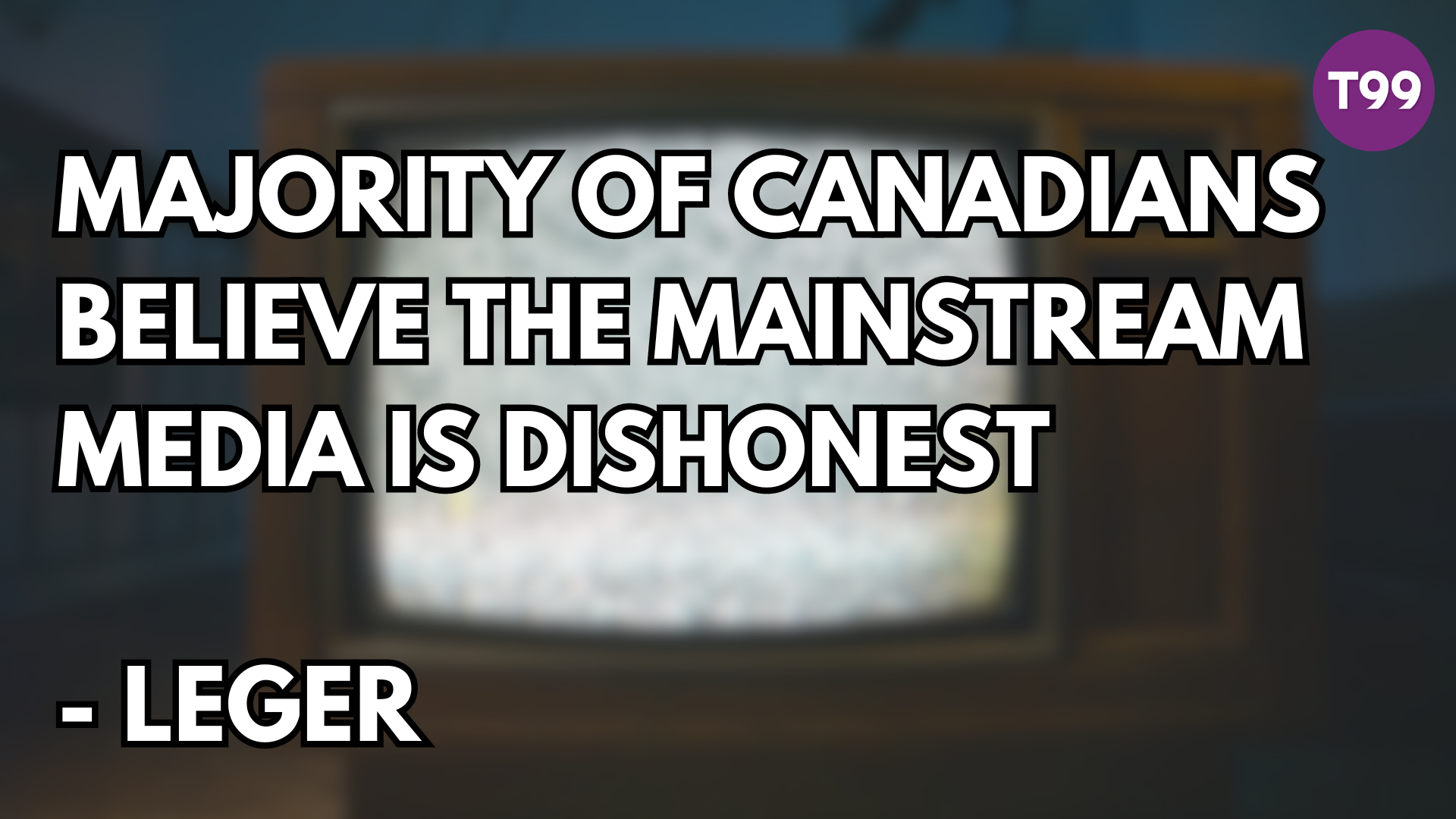 Majority of Canadians believe the MSM is dishonest – Leger – Toronto 99 Majority of Canadians believe the MSM is dishonest – Leger – Toronto 99