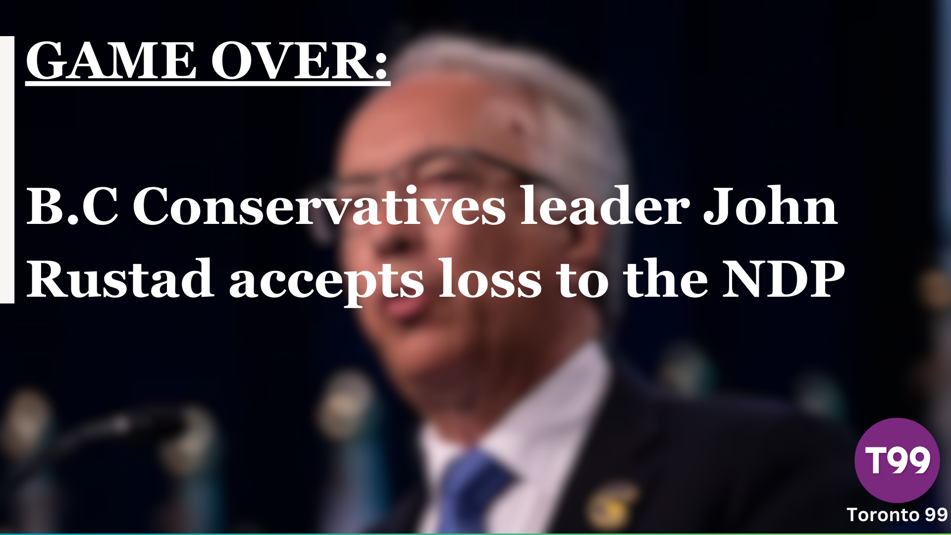 B.C Conservative leader John Rustad admits defeat – Toronto 99