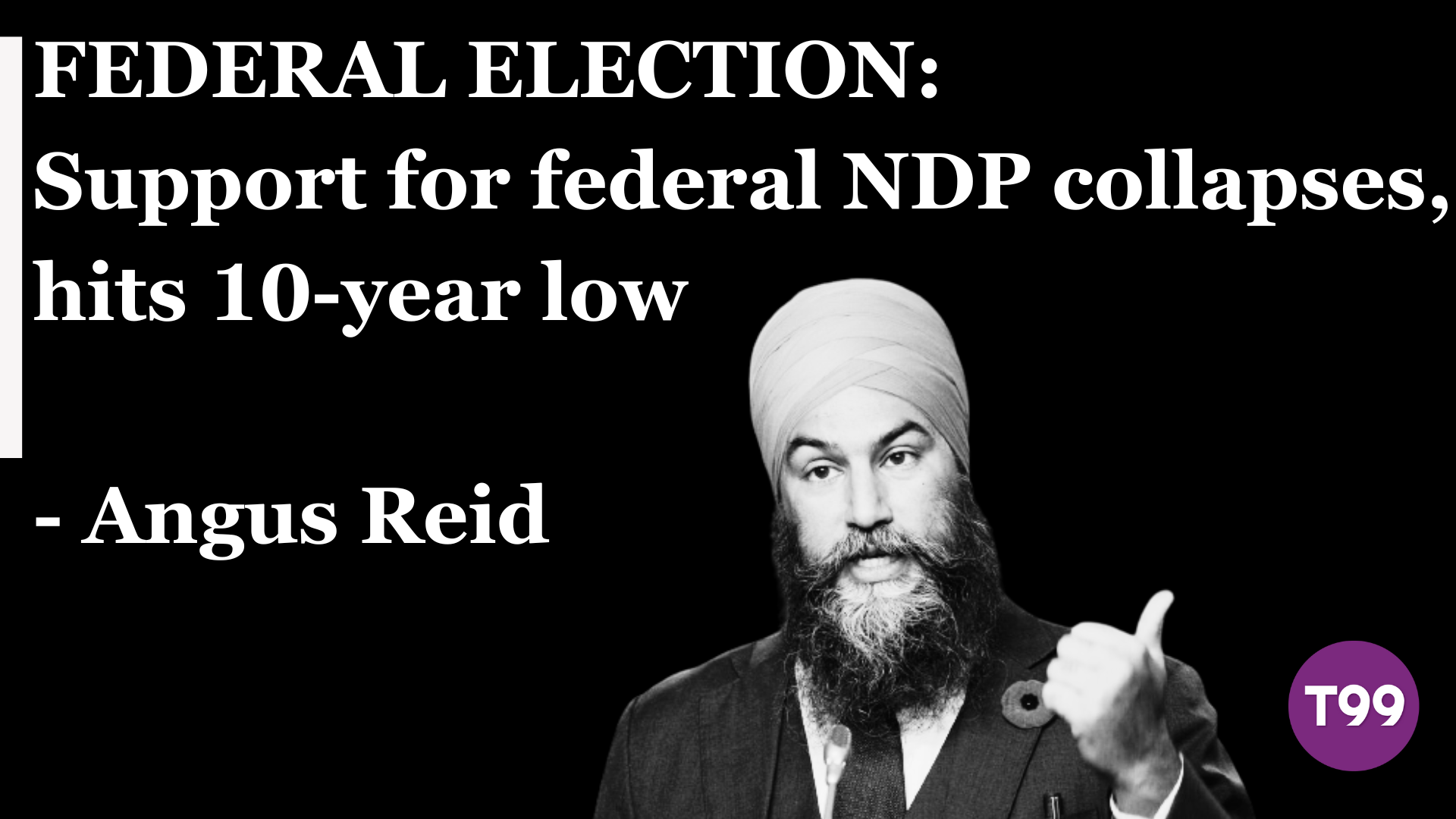 Support for the NDP is at an all time low – Angus Reid – Toronto 99